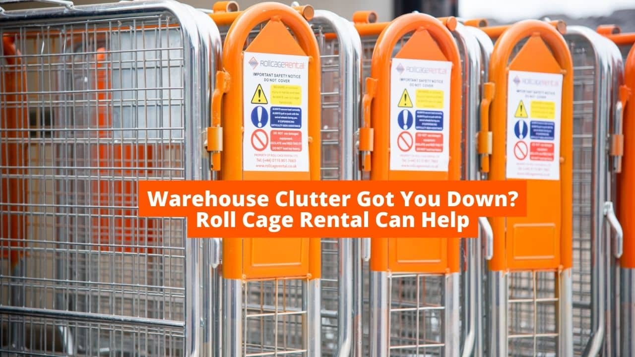 Warehouse Clutter Got You Down? Roll Cage Rental Can Help - Roll Cage ...